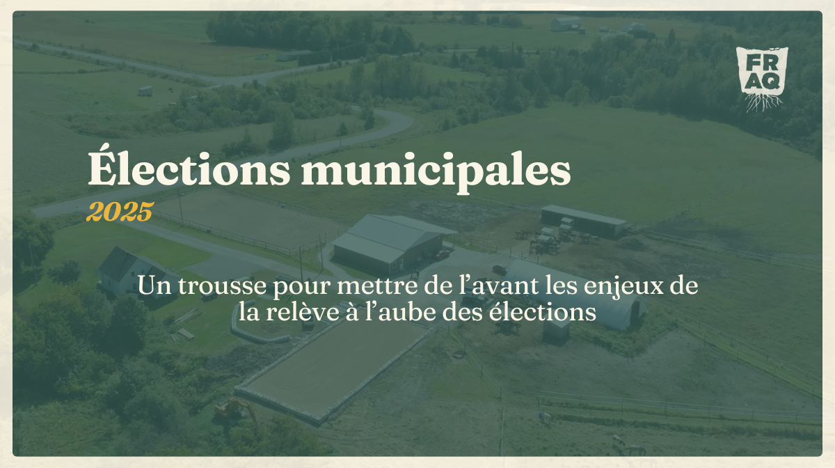 Élections municipales 2025 - Fédération de la relève agricole du Québec